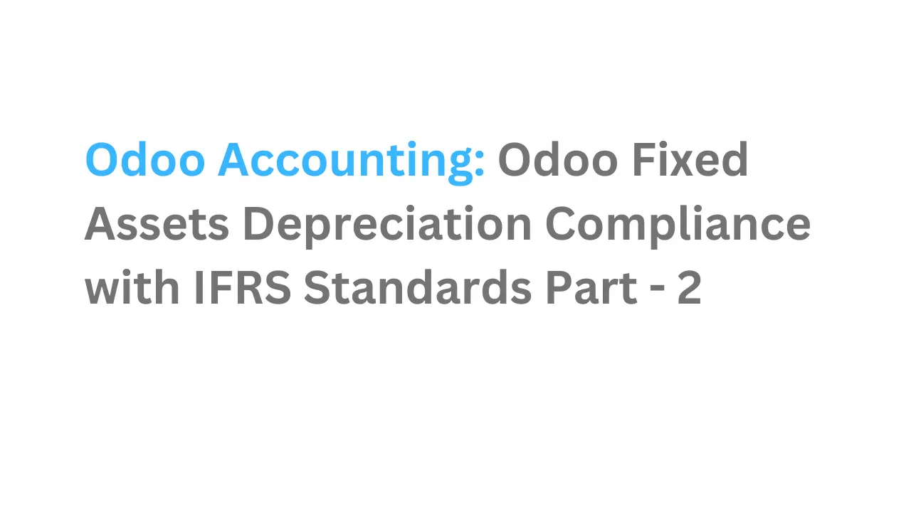 Odoo Fixed Assets Depreciation Compliance with IFRS Standards Part-2 ...