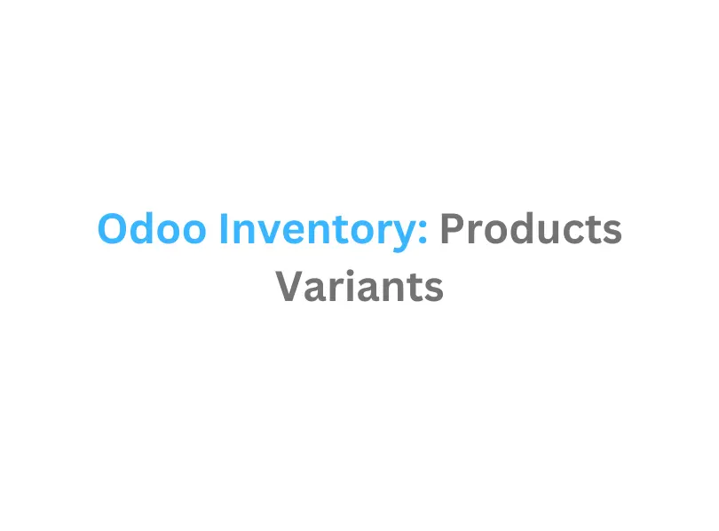 Odoo Inventory: Products Variants | Technotancy